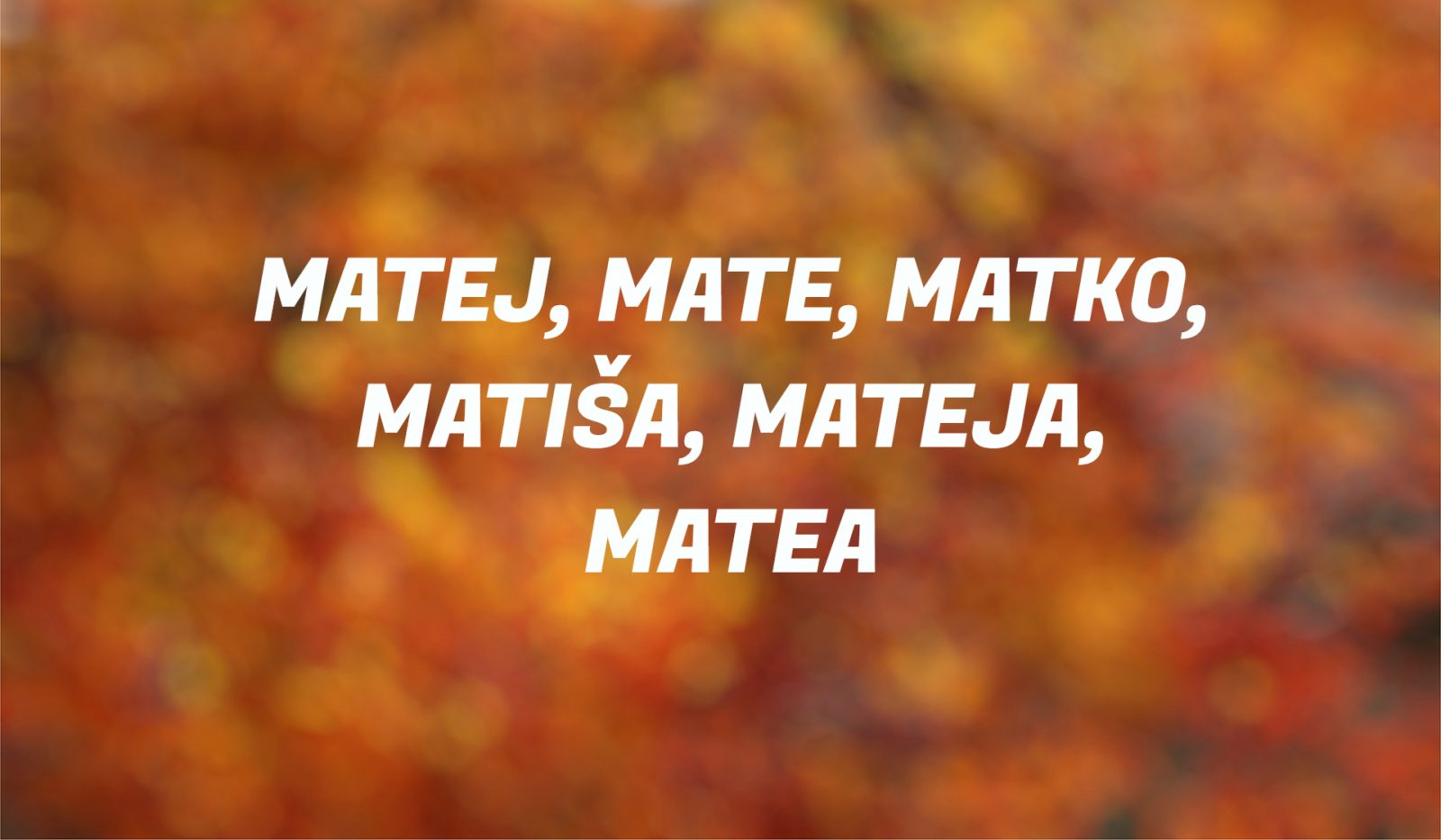 Imendane danas slave Matej, Mate, Matko, Matiša i Matea