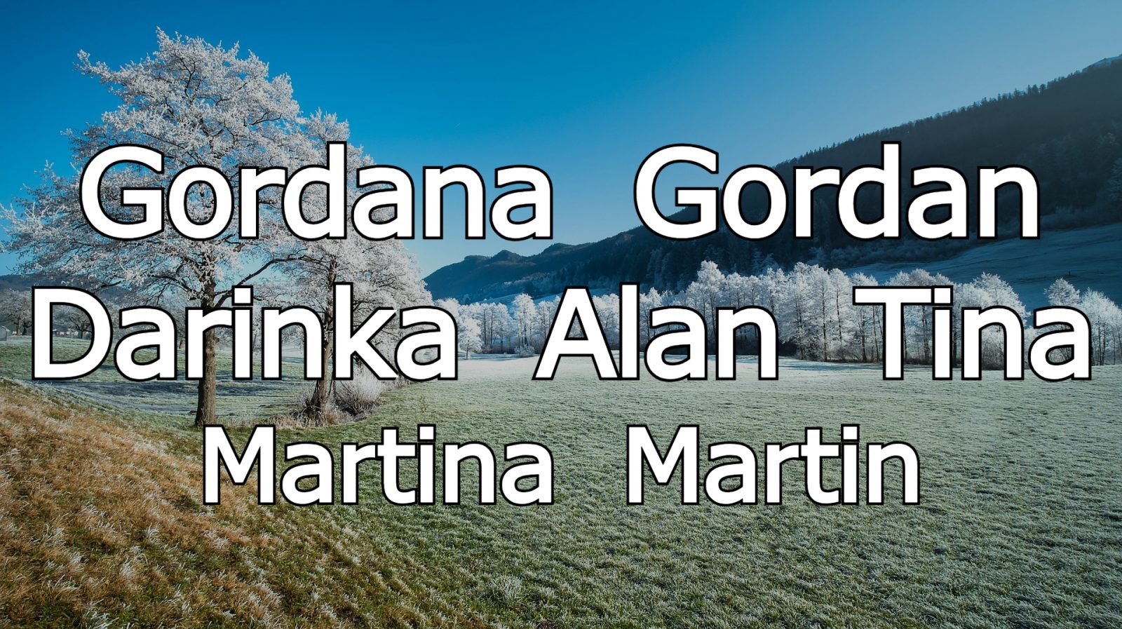 Danas imendan slave Gordana, Gordan, Darinka, Alan, Tina, Martina i Martin